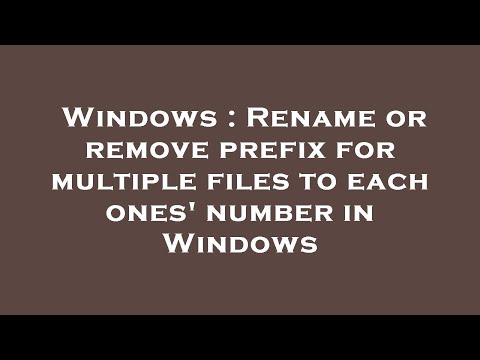 Windows : Rename or remove prefix for multiple files to each ones' number in Windows
