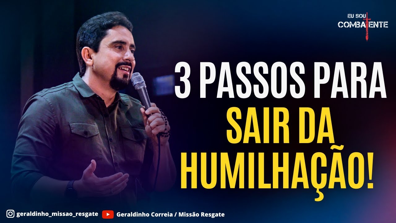 3 PASSOS PARA SAIR DA HUMILHAÇÃO I Palavra de Força e Coragem I Geraldinho Correia