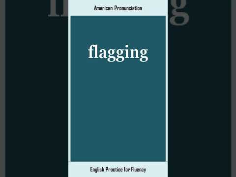 flagging, How to Say or Pronounce FLAGGING in American, British English, Pronunciation