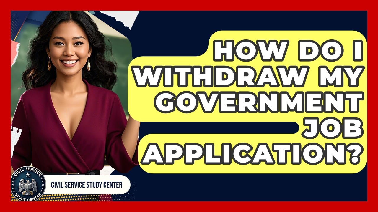 How Do I Withdraw My Government Job Application? - Civil Service Study Center
