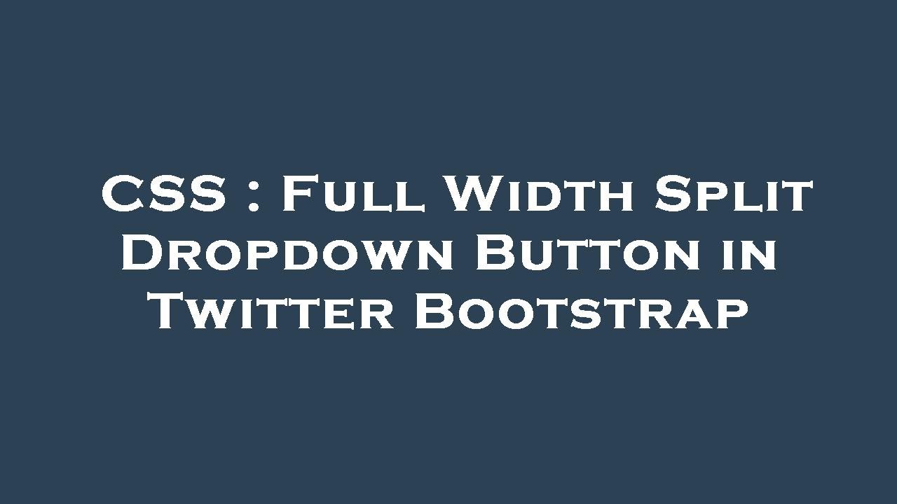 CSS : Full Width Split Dropdown Button in Twitter Bootstrap