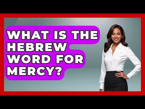 What Is The Hebrew Word For Mercy? - Jewish Teachings For All