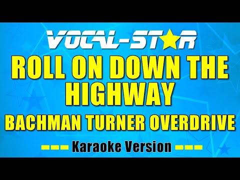 Bachman Turner Overdrive - Roll On Down The Highway (Karaoke Version) with Lyrics HD Vocal-Star