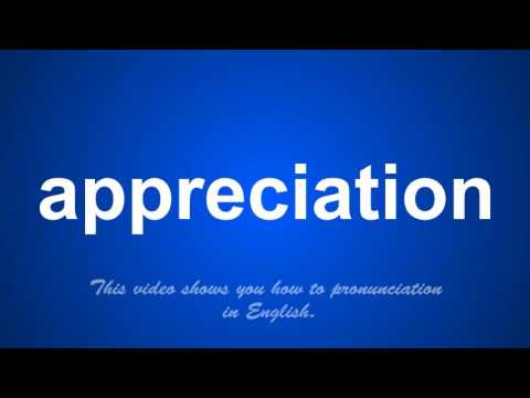 the correct pronunciation of appreciation in English.