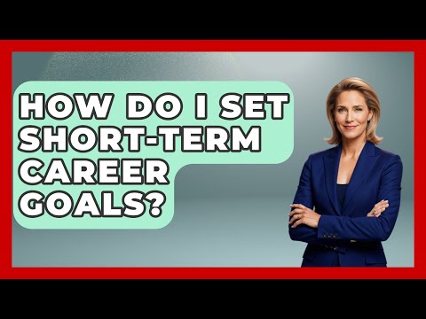 How Do I Set Short-term Career Goals? - Job Success Network