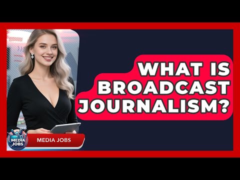 What Is Broadcast Journalism? | Media Jobs
