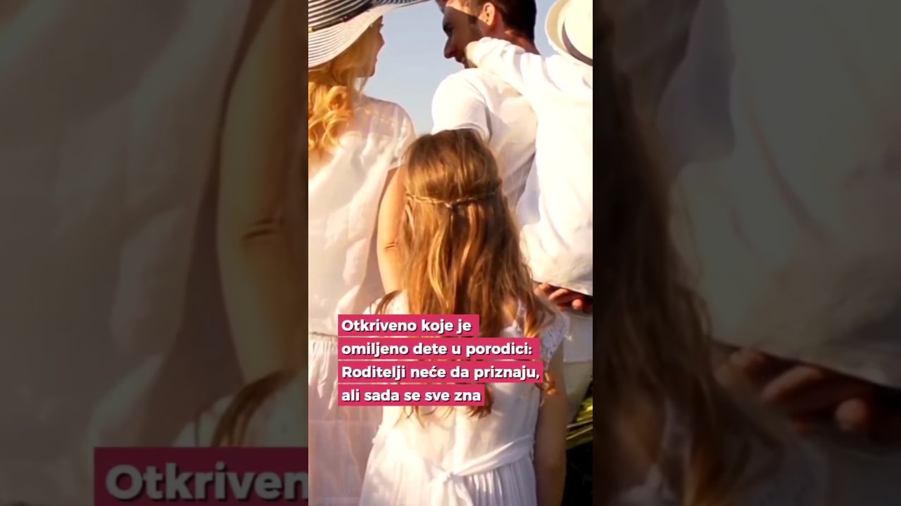 Otkriveno koje je omiljeno dete u porodici - Roditelji neće da priznaju, ali sada se sve zna!