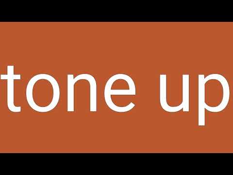 Tone Up Definition & Meaning