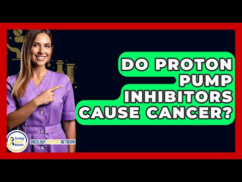 Do Proton Pump Inhibitors Cause Cancer? - Oncology Support Network