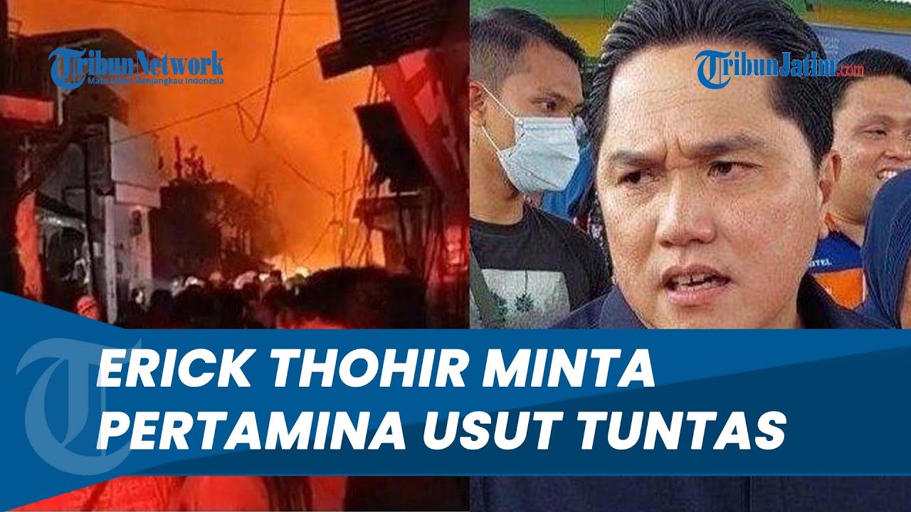 Menteri BUMN Erick Thohir Telepon Dirut Pertamina, Minta Usut Kebakaran Depo Plumpang - Tribun Video