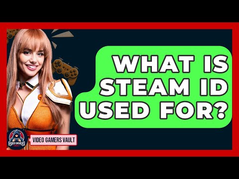 What Is Steam ID Used For? - Video Gamers Vault