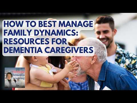179. How To Best Manage Family Dynamics: Resources For Dementia Caregivers