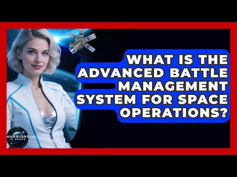 What Is the Advanced Battle Management System for Space Operations? | Warriors In Space