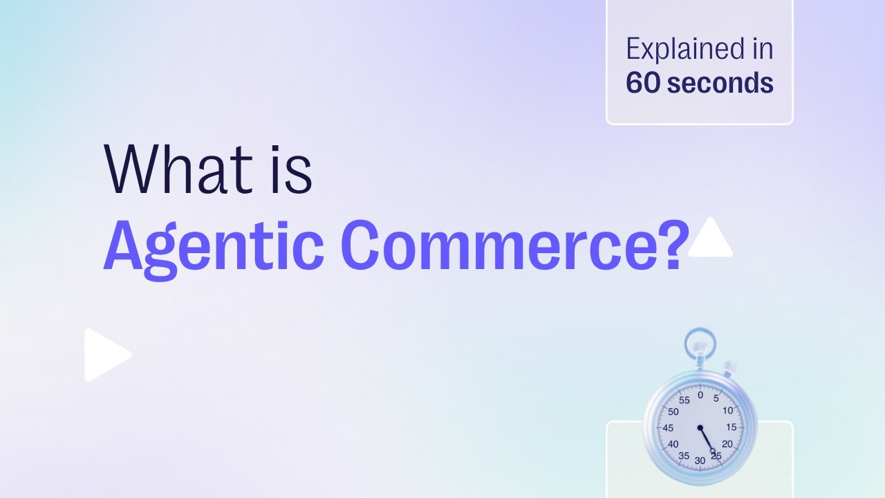 Agentic Commerce Explained in 60 Seconds
