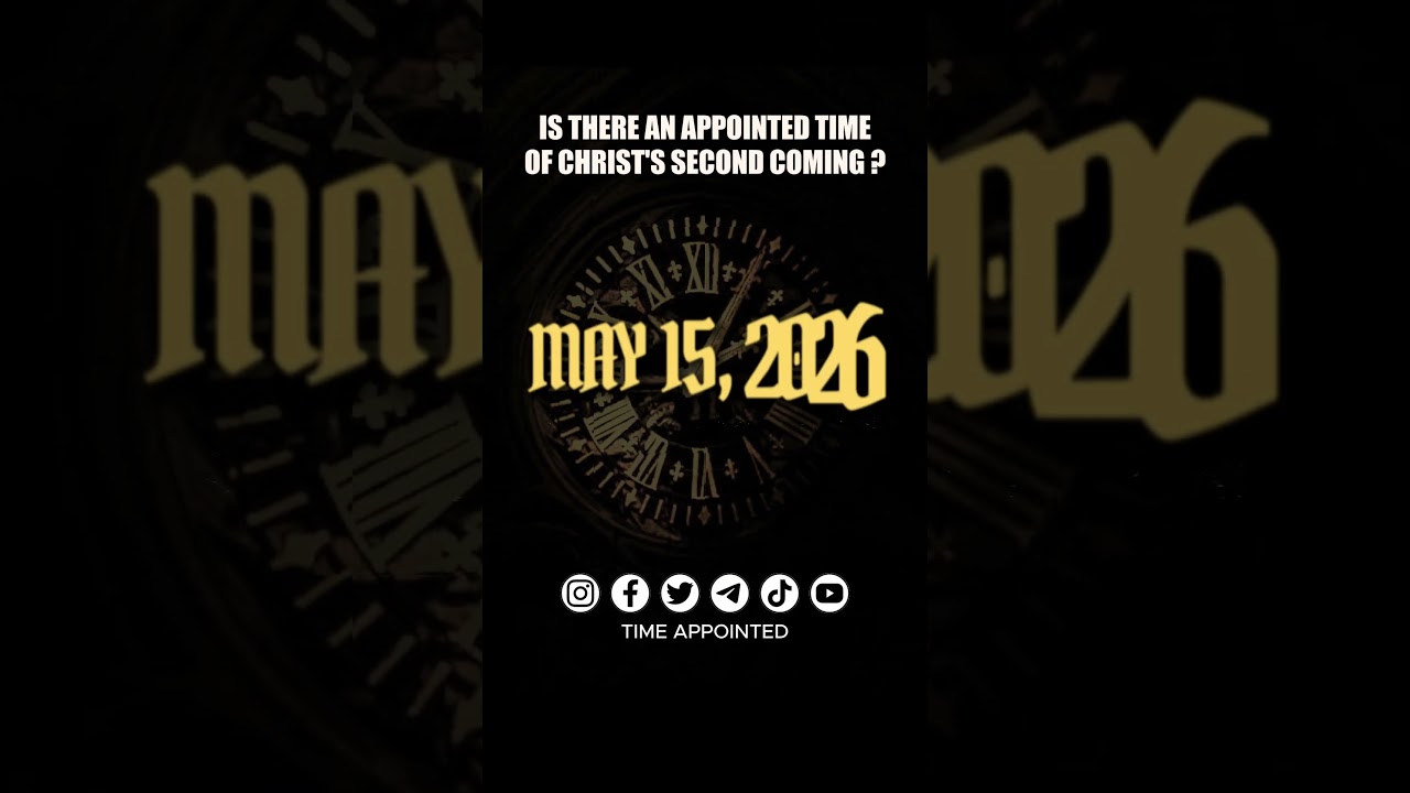 THE APPOINTED TIME OF CHRIST'S RETURN (MAY 15, 2026)