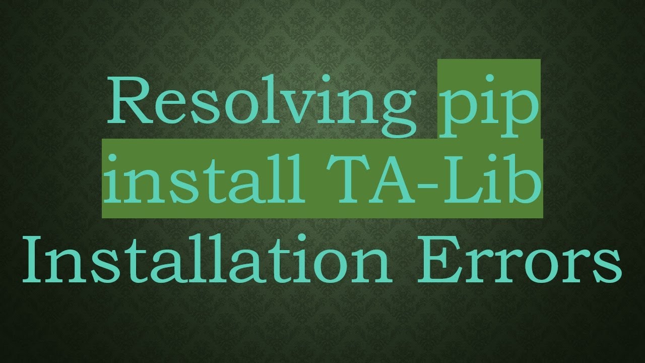 Resolving pip install TA-Lib Installation Errors