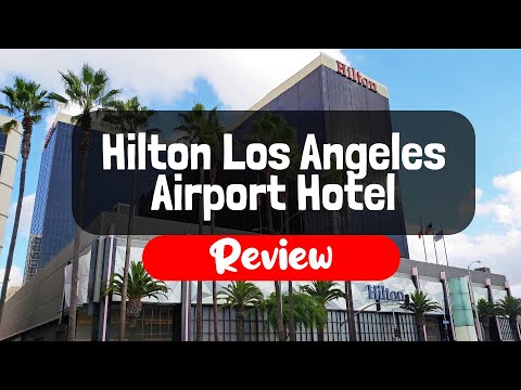 Hilton Los Angeles Airport Hotel Review - Is It Good?