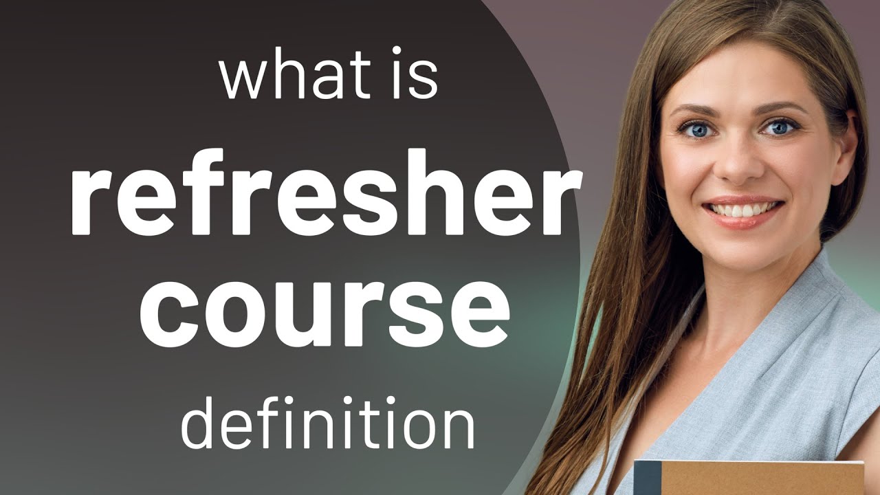 Refresher course — what is REFRESHER COURSE meaning