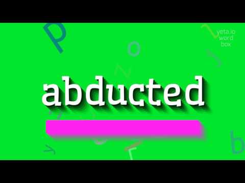 How to say "abducted"! (High Quality Voices)