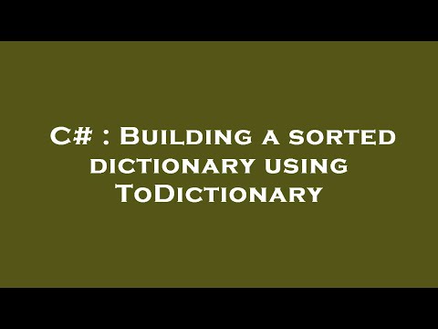 C# : Building a sorted dictionary using ToDictionary