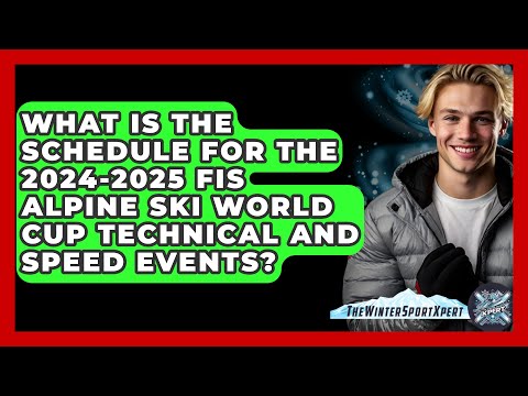What Is the Schedule for the 2024-2025 FIS Alpine Ski World Cup Technical and Speed Events?