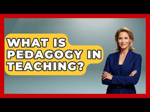 What Is Pedagogy In Teaching? - Childhood Education Zone
