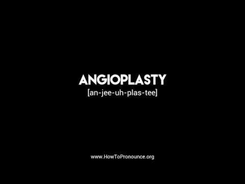 How to Pronounce "angioplasty"