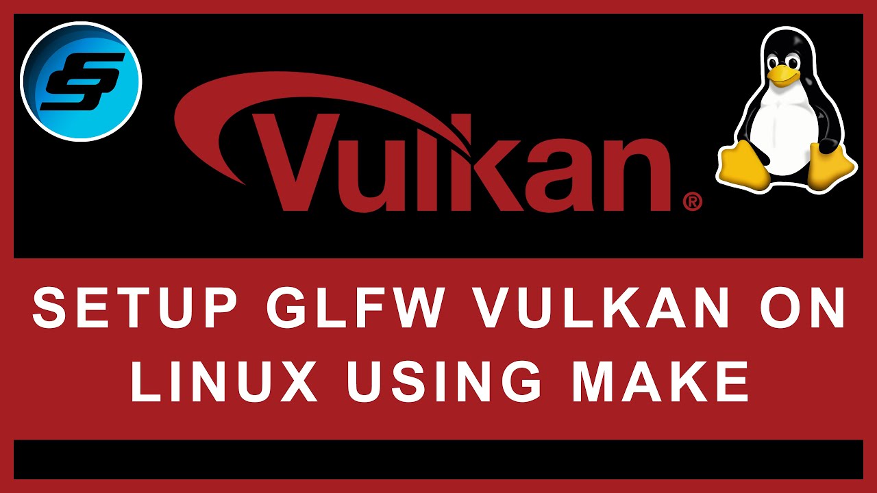 Setup Vulkan With GLFW On Linux Using Make - Vulkan Graphics/Games Programming