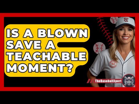Is A Blown Save A Teachable Moment? - The Baseball Xpert