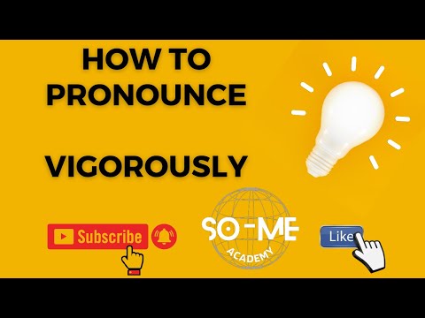 How to Pronounce Vigorously