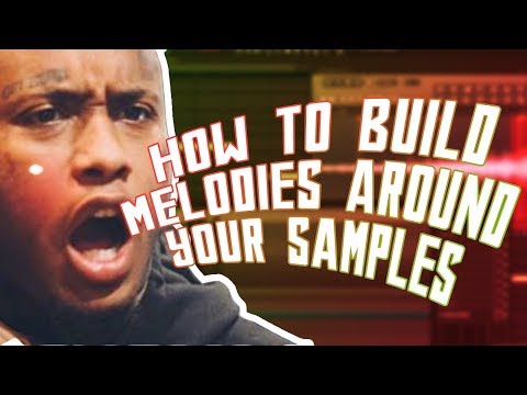 HOW TO BUILD MELODIES AROUND YOUR SAMPLES | BUILDING MELODIES AROUND YOUR SAMPLES