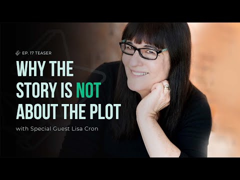 Why Story is NOT About the Plot with Lisa Cron (Ep. 17 Teaser)
