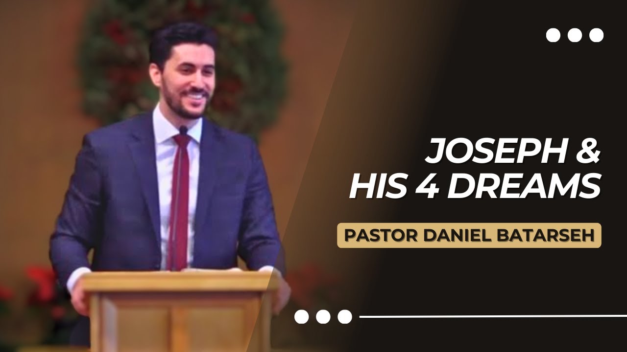 Joseph and His 4 Dreams | Pastor Daniel Batarseh