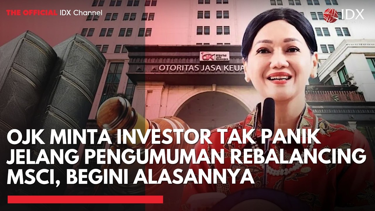 OJK Minta Investor Tak Panik Jelang Pengumuman Rebalancing MSCI, Begini Alasannya | IDXC UPDATE