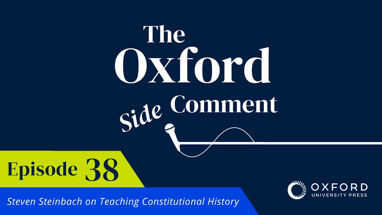 Steven Steinbach on Teaching Constitutional History | Episode 38 | The Side Comment