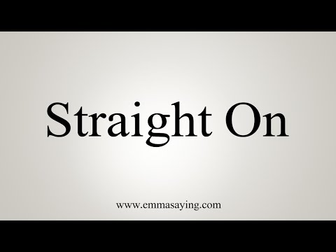 How To Say Straight On
