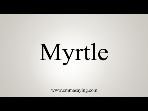 How To Say Myrtle