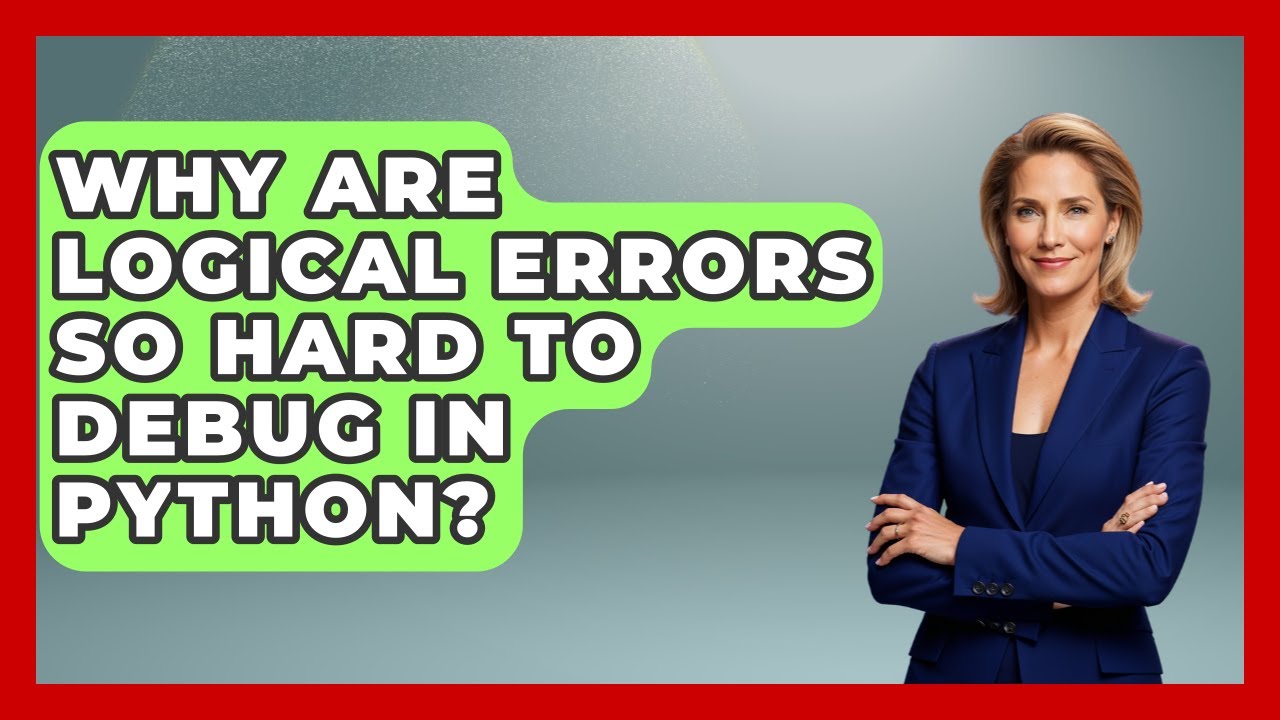 Why Are Logical Errors So Hard To Debug In Python? - Python Code School