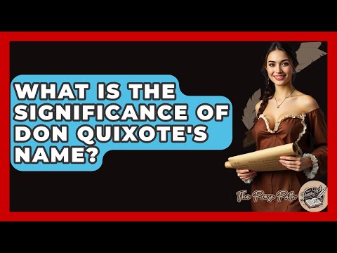 What Is The Significance Of Don Quixote's Name? - The Prose Path
