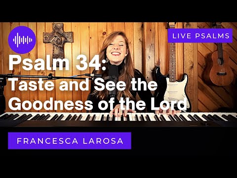 Psalm 34 - Taste and See the Goodness of the Lord - Francesca LaRosa (LIVE)