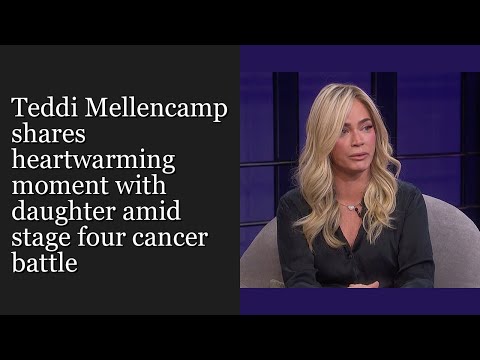 Teddi Mellencamp shares heartwarming moment with daughter amid stage four cancer battle