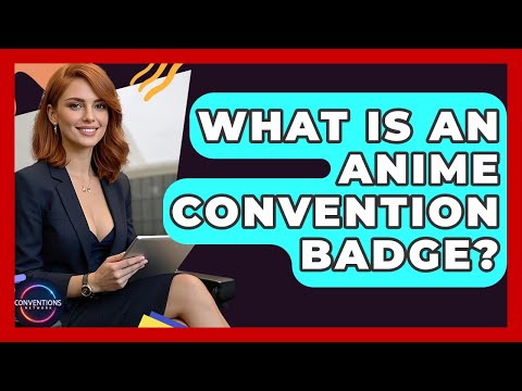 What Is An Anime Convention Badge? - Conventions Network