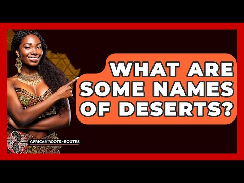 What Are Some Names Of Deserts? - African Roots And Routes