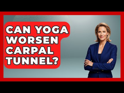 Can Yoga Worsen Carpal Tunnel? - The Disease Encyclopedia
