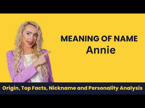 Annie Name Facts, Meaning, Personality, Nickname, Origin, Popularity, Similar Names and Poetry