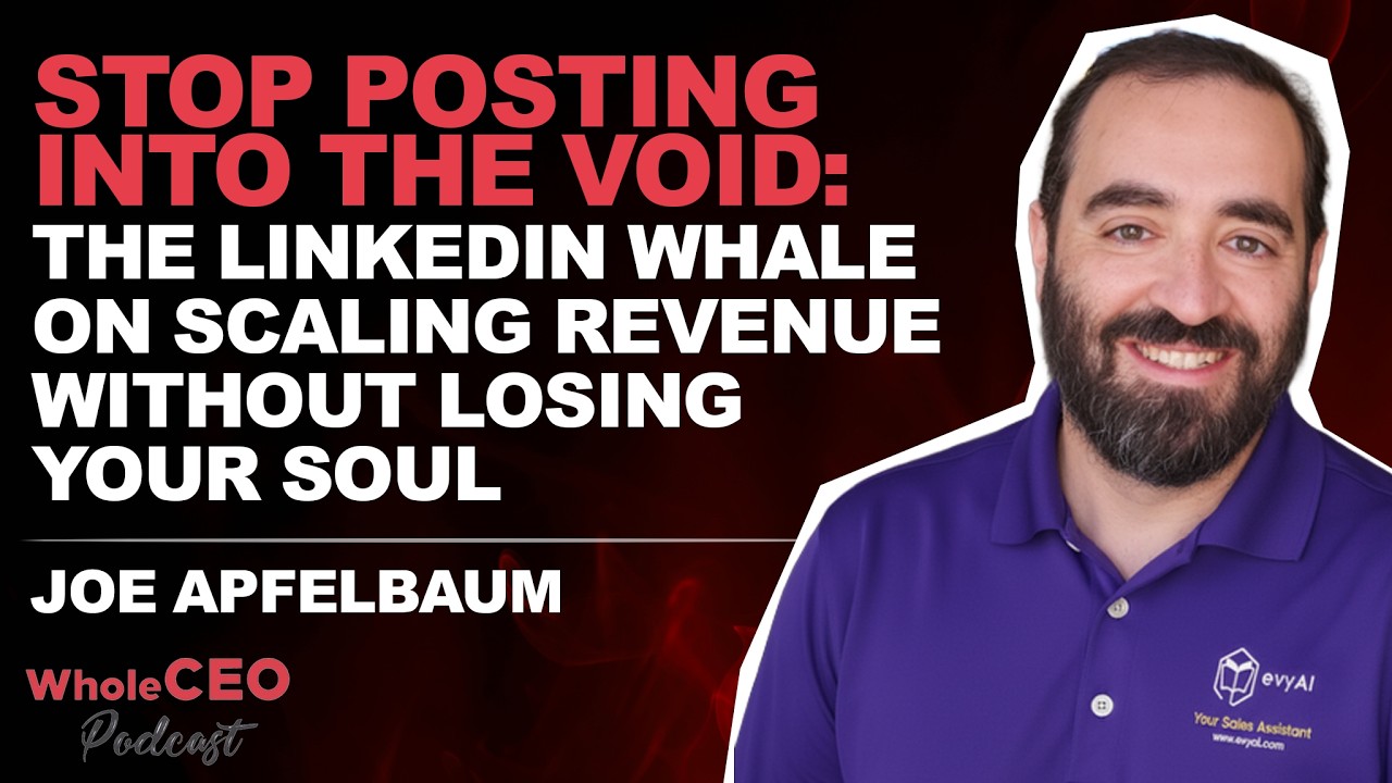 The LinkedIn Whale on Scaling Revenue Without Losing Your Soul | Joe Apfelbaum | WholeCEO