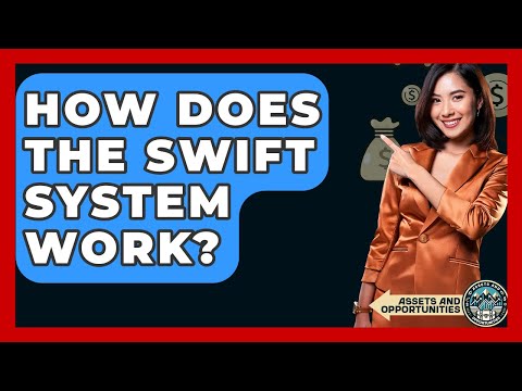 How Does The SWIFT System Work? - AssetsandOpportunity.org