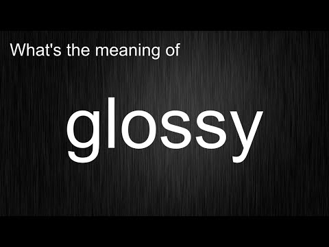 What's the meaning of "glossy", How to pronounce glossy?