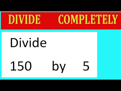 Divide 150 by 5 Divide completely