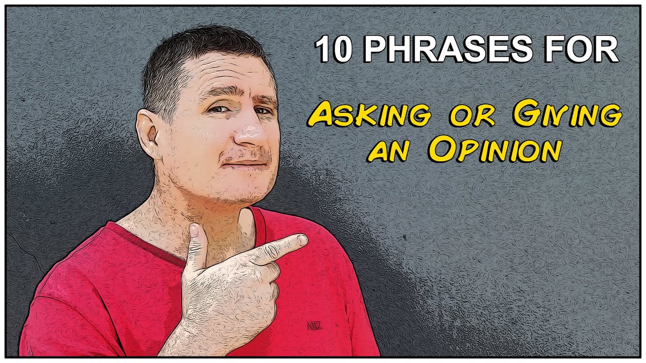 10 Phrases for Asking or Giving an Opinion